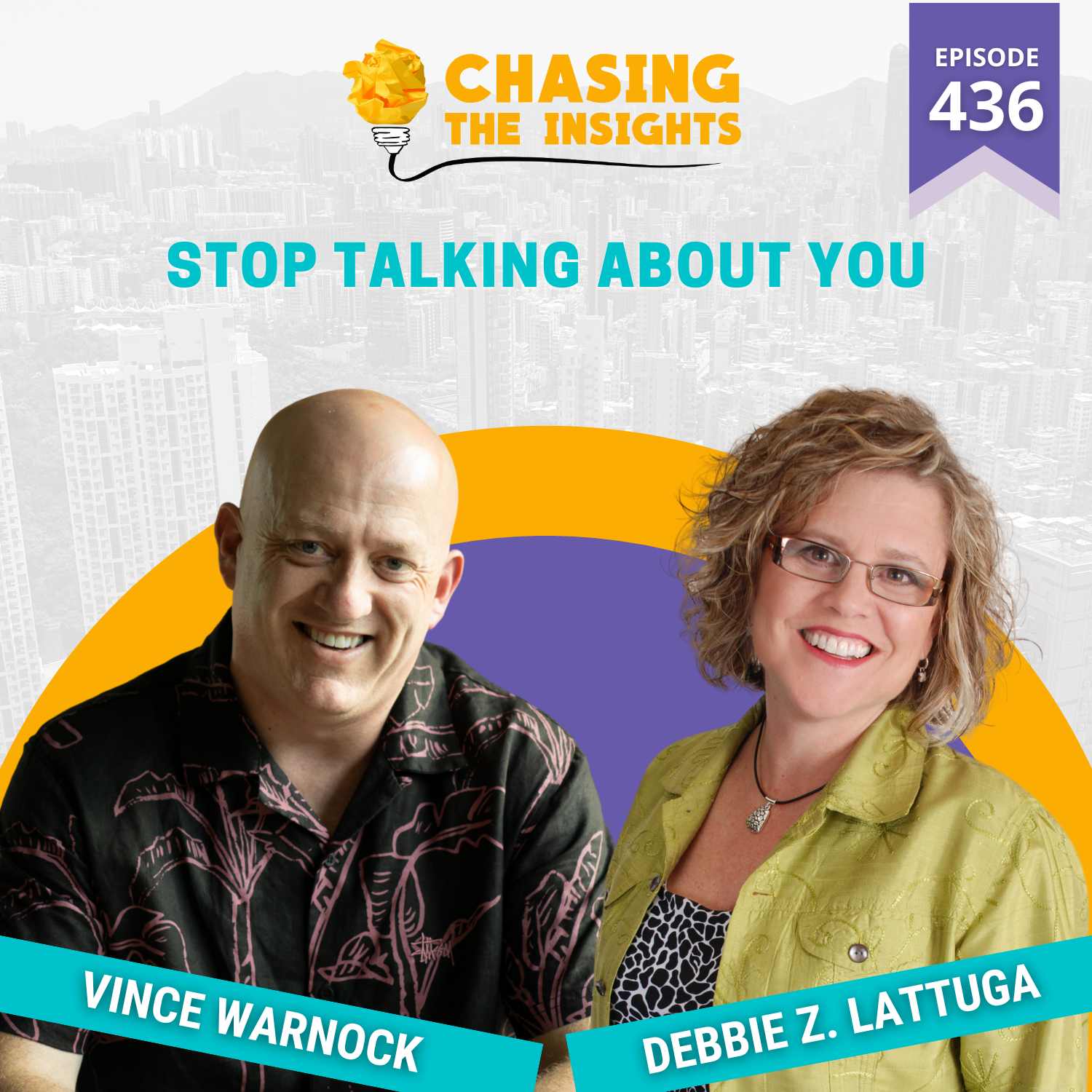 EP436 - Debbie Z. Lattuga on stop talking about you – Chasing the Insights